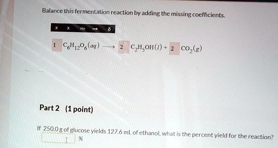 SOLVED: Balance this fermentation reaction by adding the missing ...