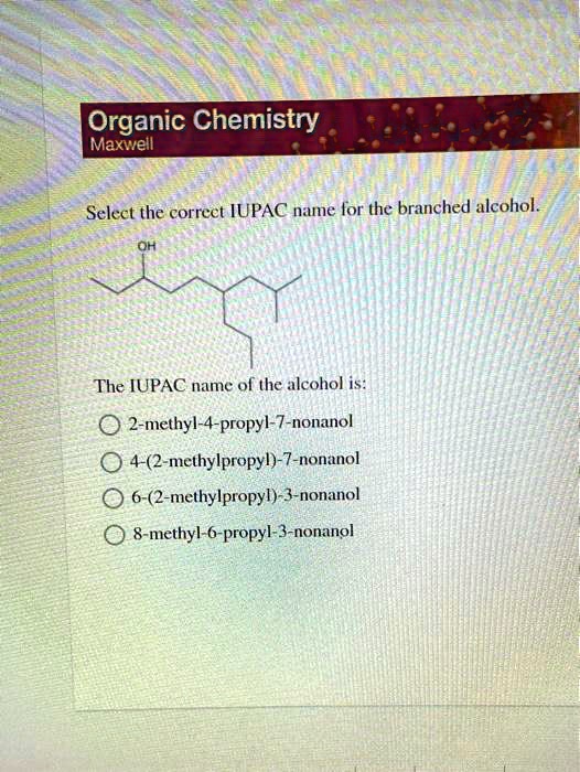 SOLVED: Select the correct IUPAC name for the branched alcohol. The IUPAC name of the alcohol is ...