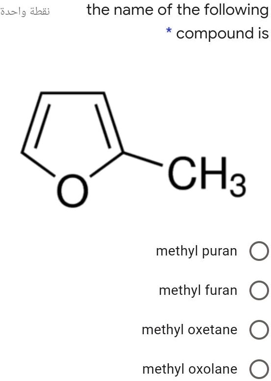 SOLVED: 6lg bii the name of the following compound is methyl puran ...