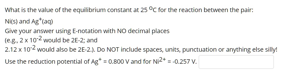 SOLVED: What is the value of the equilibrium constant at 25 %C for the reaction between the pair ...