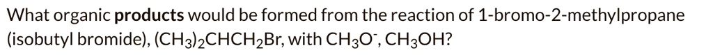 [GET ANSWER] What organic products would be formed from the reaction of ...