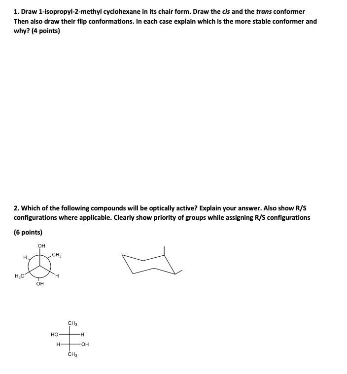 Draw 1-isopropyl-2-methylcyclohexane in its chair form. Draw the cis and trans conformers. Then ...