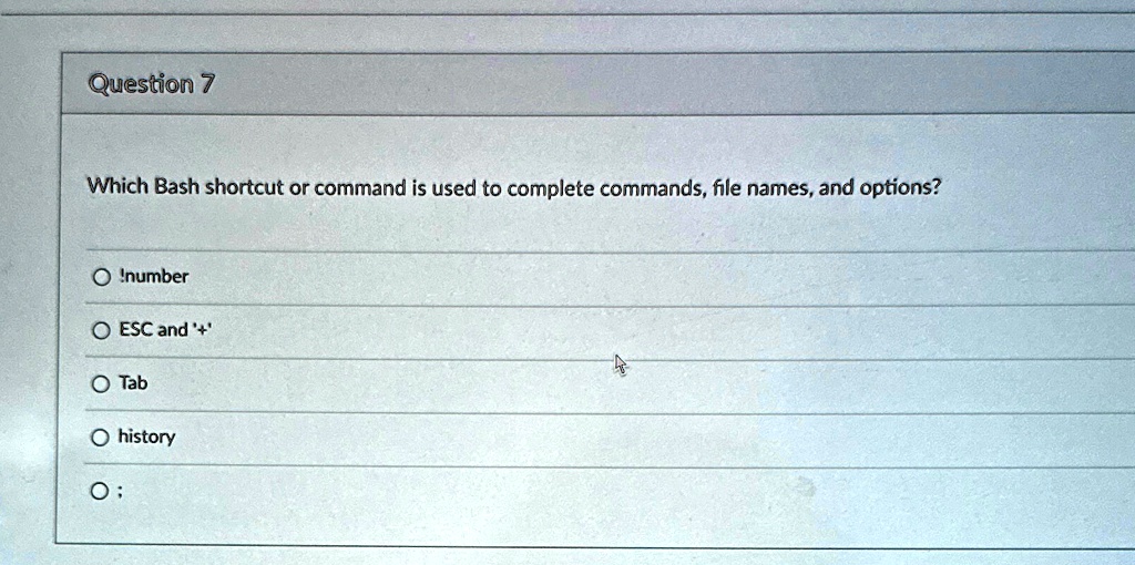 Question 7 Which Bash shortcut or command is used to complete commands ...