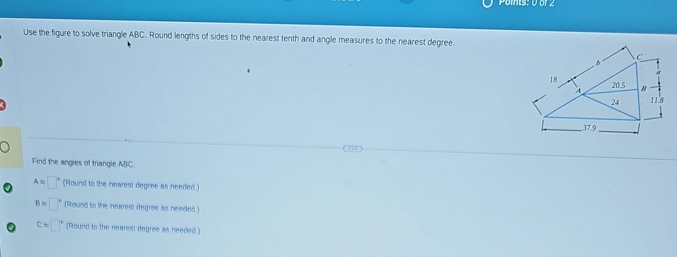 Use the figure to solve triangle ABC . Round lengths of sides to the nearest tenth and angle ...