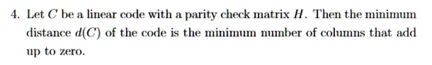 SOLVED: Let € be a linear code with a parity check matrix H Then the ...