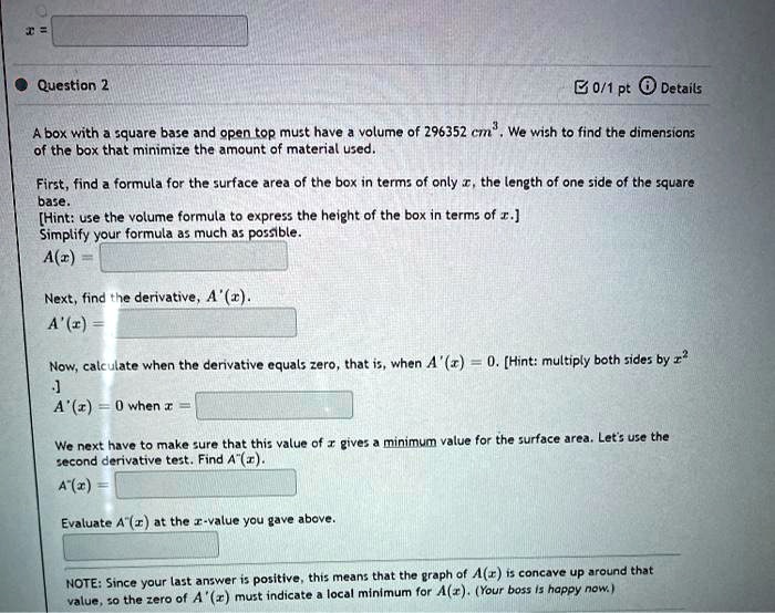 SOLVED: Question G0/1 pt Details box with square baze and open tOP must have volume of 296352 cm ...