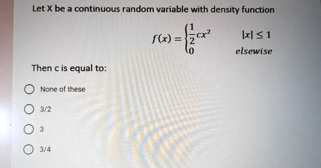SOLVED: Let X be a continuous random variable with density function f(x) = 6cx^2 Ixl