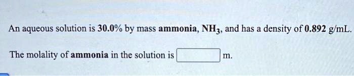 [GET ANSWER] an aqueous solution is 300 by mass ammonia nh and has a ...