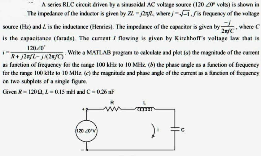 SOLVED: A series RLC circuit driven by a sinusoidal AC voltage source (120 Î© volts) is shown in ...
