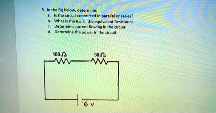 SOLVED: In the fig below; determine: the circuit connerted In parallel or series? What Is the ...