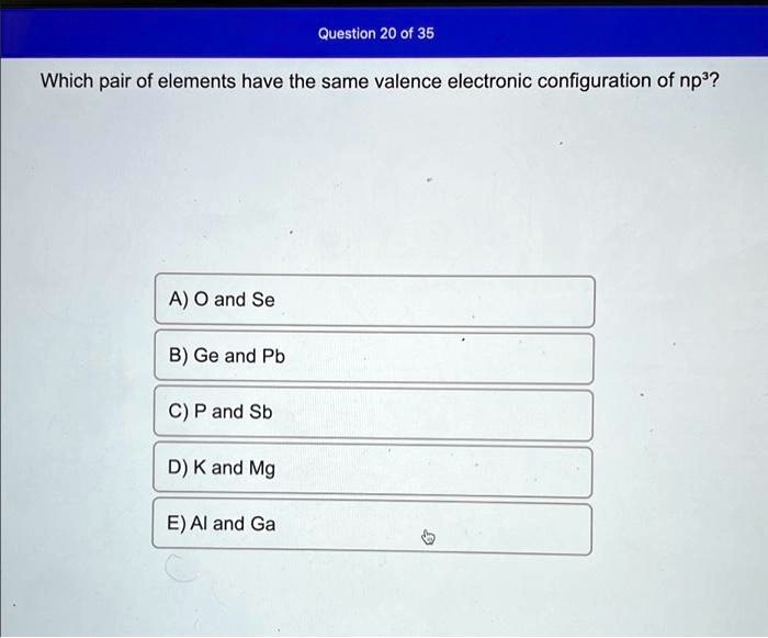 Question 20 of 35 Which pair of elements have the same...