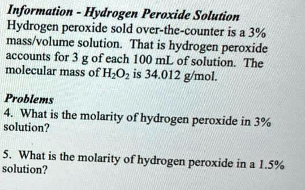 SOLVED: Information: Hydrogen Peroxide Solution Hydrogen peroxide sold over-the-counter is a 3% ...