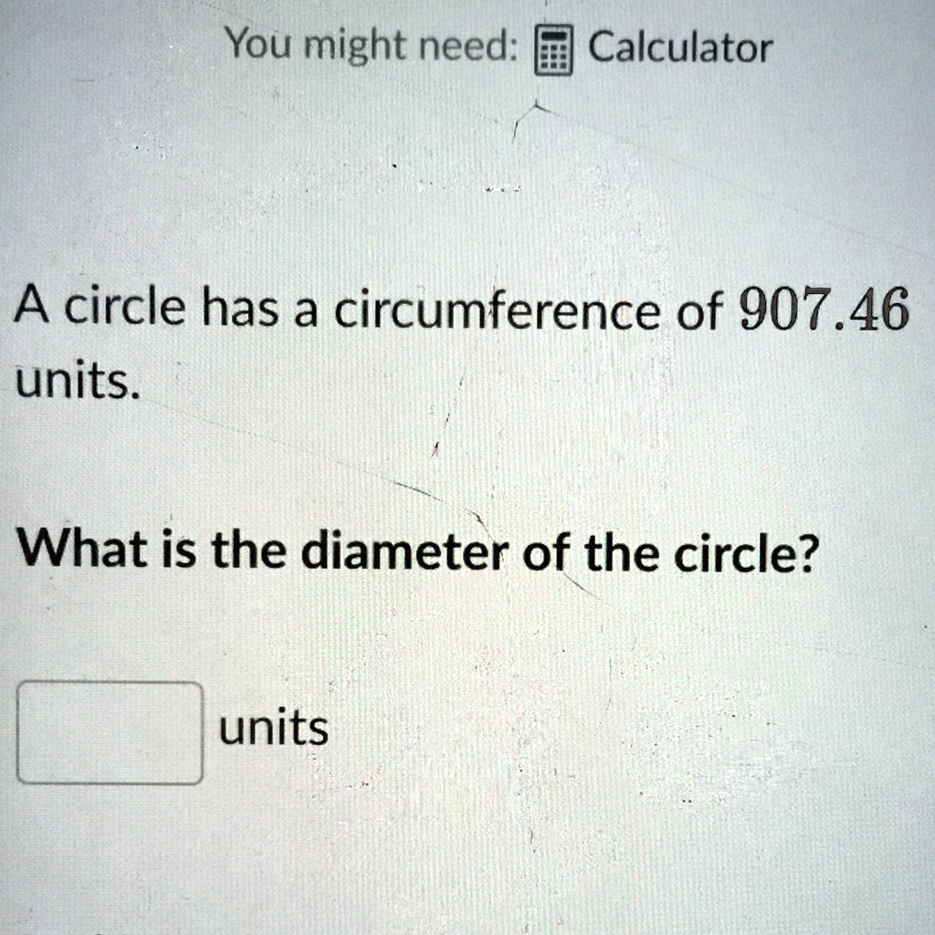 a circle has a circumference of 90746 units what is the diameter of the ...