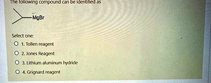 SOLVED: Tne following compound can be identified as MgBr Select one ... SOLVED: Tne following compound can be identified as MgBr Select one ...