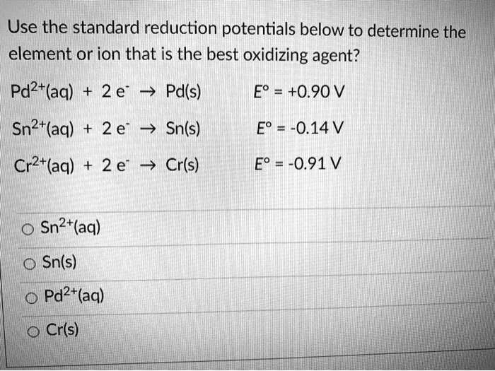 SOLVED: Use the standard reduction potentials below to determine the ...
