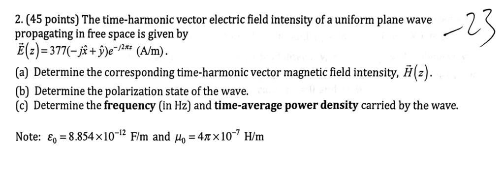 SOLVED: The time-harmonic vector electric field intensity of a uniform plane wave propagating in ...