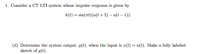 SOLVED: Consider a CT LTI system whose impulse response is given by h(t) = sin(t)u(t+2) - u(t-1 ...