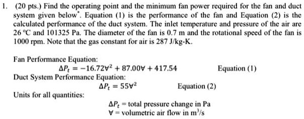 SOLVED: 1. (20 pts.) Find the operating point and the minimum fan power ...