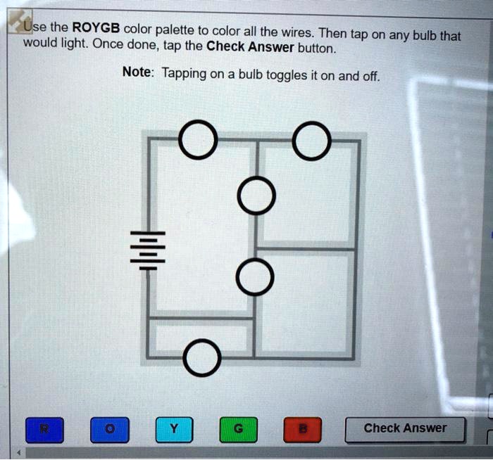 Use the ROYGB color palette to color all the wires. Then tap on any bulb that would light. Once ...