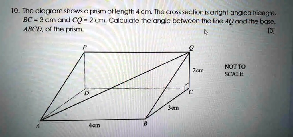 SOLVED: 1O. The diagram shows a prism of length 4 cm. The cross section is a right-angled ...