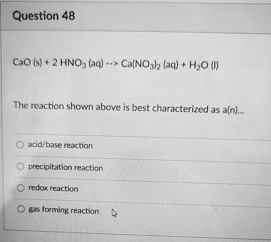 SOLVED: Question 48 CaO (s) + 2 HNO3 (aq) I> Ca(NO3)2 (aq). Hz0 () The ...