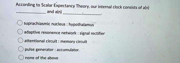 SOLVED: According to Scalar Expectancy Theory, our internal clock ...