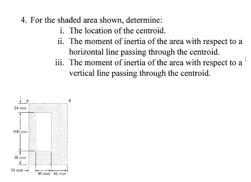 SOLVED: For the shaded area shown, determine: i. The location of the centroid. ii. The moment of ...