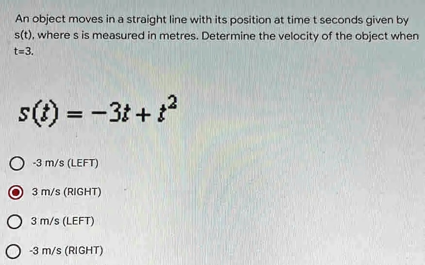 SOLVED: An object moves in a straight Iine with its position at time t seconds given by s(t ...