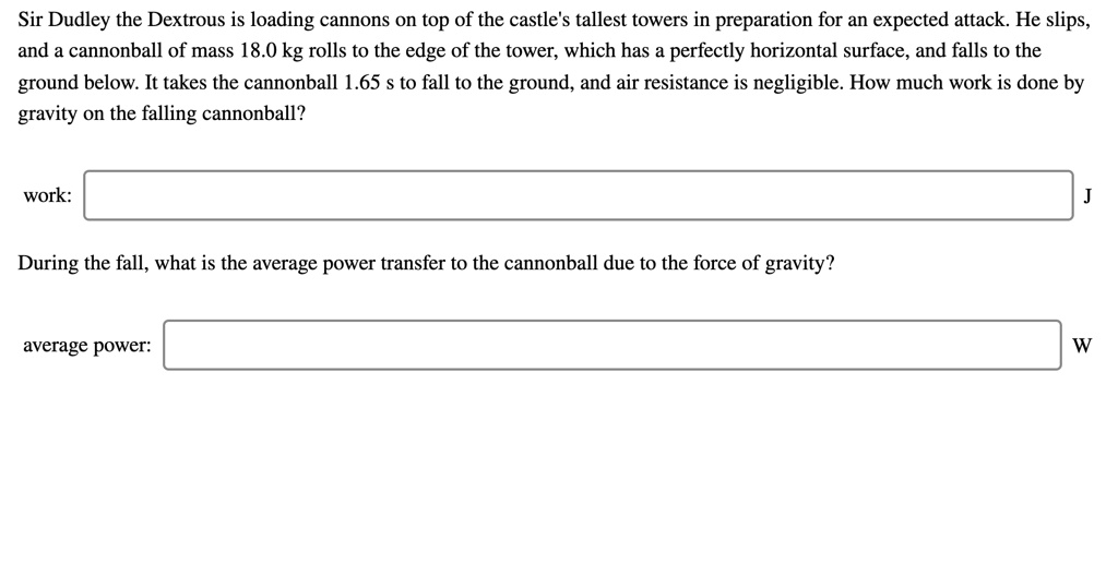 SOLVED:Sir Dudley the Dextrous is loading cannons on top of the castle ...