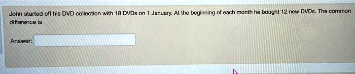 John started off his DVD collection with 18 DVDs on 1 January. At the ...