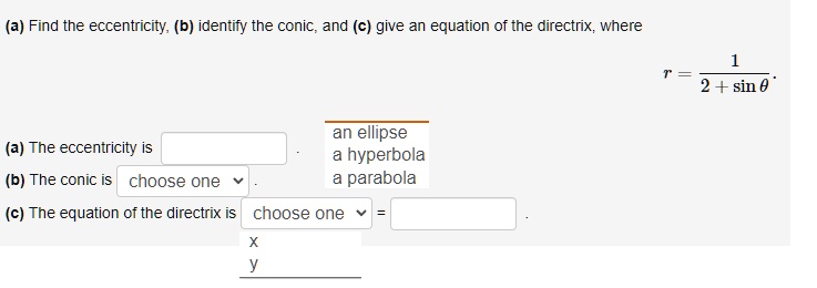 (a) Find the eccentricity, (b) identify the conic, and (c) give an ...