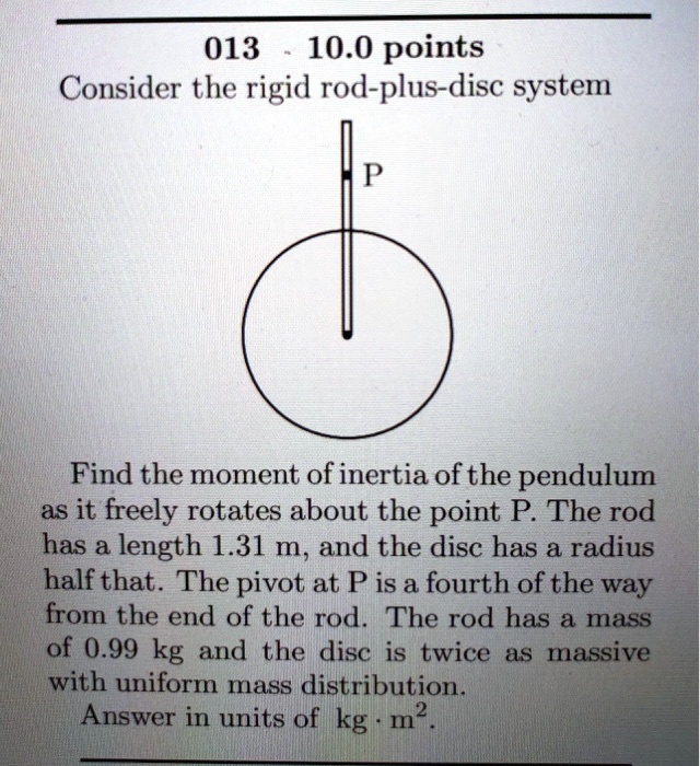 Consider the rigid rod-plus-disc system. Find the moment of inertia of ...