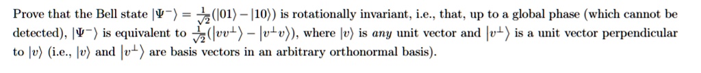 SOLVED: Prove that the Bell state (-) = (|01) - (|10)) is rotationally invariant, i.e., that, up ...