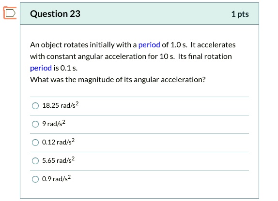 SOLVED: Question 23 1pts An object rotates initially with period of 1.0 ... SOLVED: Question 23 1pts An object rotates initially with period of 1.0 ...