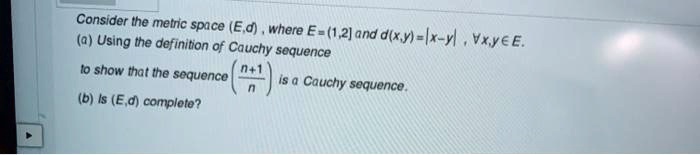 SOLVED: Consider the metric space (Ed) , where Using E-(1,2]and 'd(xy)-Ix-yl , VxeE, the ...
