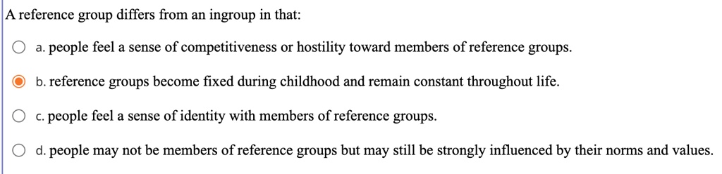SOLVED: A reference group differs from an ingroup in that: a. people ...