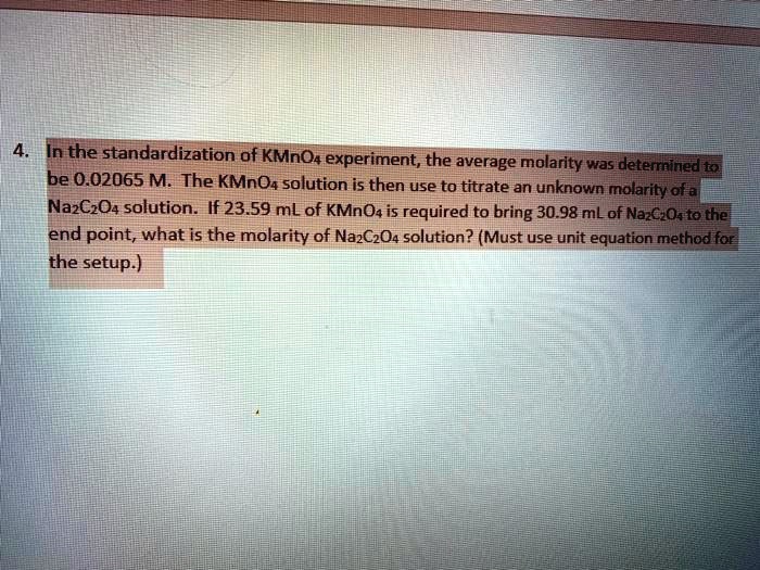 SOLVED: Inthe standardization of KMnO4 experiment; the average molarity was detemned@ be 0.02065 ...