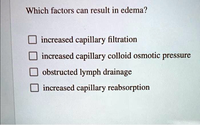 SOLVED: Which factors can result in edema? increased capillary ...