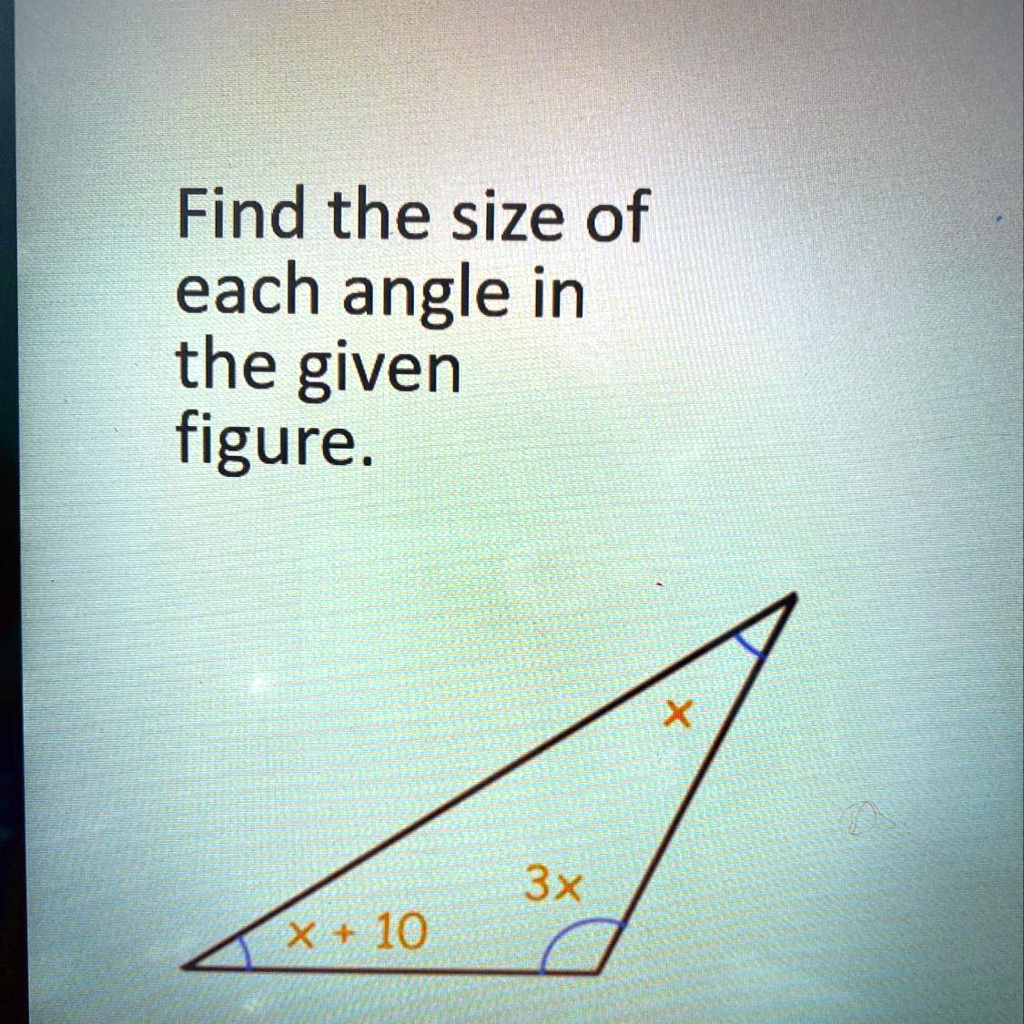 SOLVED: 'Find the Size of each angle in the given figure Find the size ...
