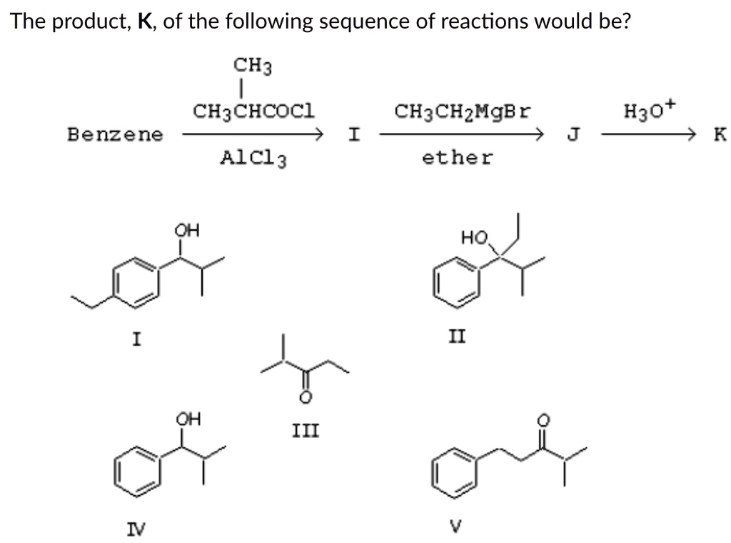 SOLVED: The product; K, of the following sequence of reactions would be ...