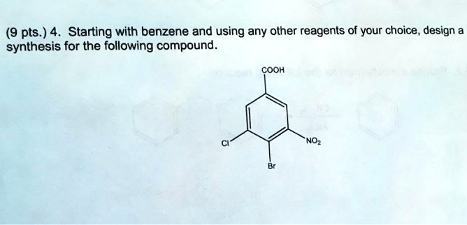 SOLVED: (9 pts.) 4. Starting with benzene and using any other reagents ...