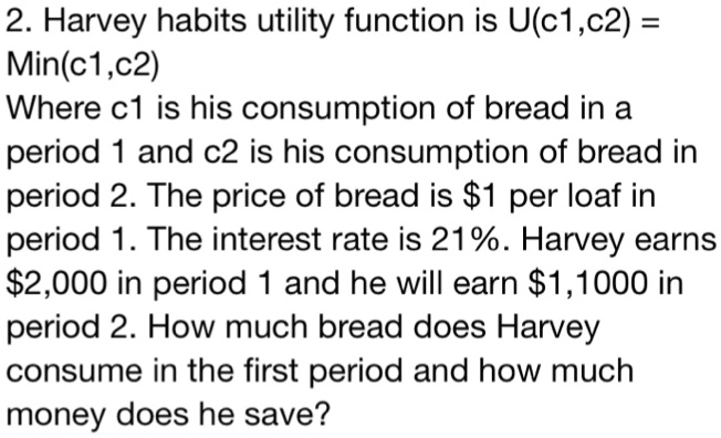 SOLVED: Harvey's utility function is U(c1,c2) = Min(c1,c2), where c1 is ...