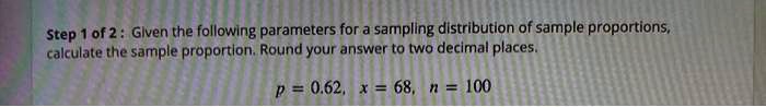 Step 1 of 2: Given the following parameters for the sampling ...