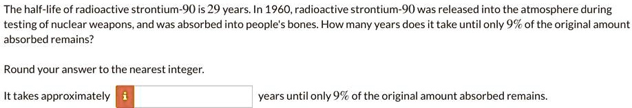 SOLVED: The half-life of radioactive strontium-90 is 29 years. In 1960 ...