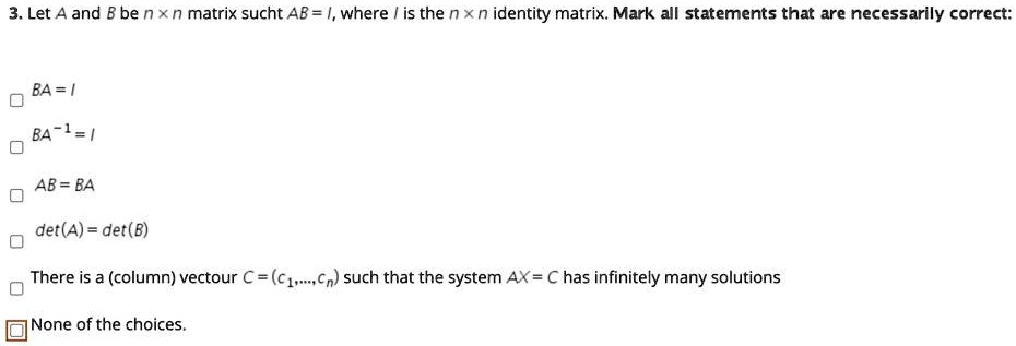 SOLVED: 3. Let A and B be nxn matrix sucht AB = where is the n x n ...