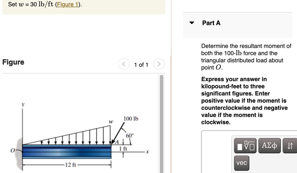 Set w = 30 lb/ft (Figure 1). Figure 12 ft 100 lb w 60° A 1 ft x Part A ...
