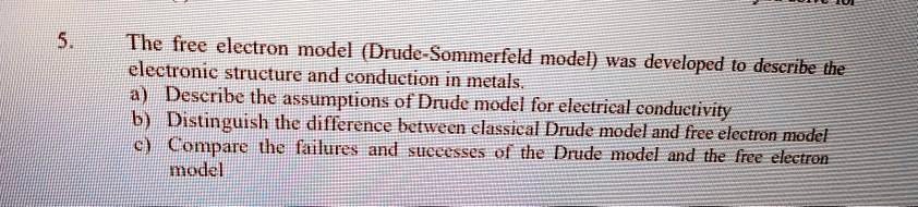 5. The free electron model (Drude-Sommerfeld model) was developed to ...