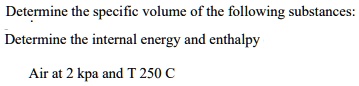 SOLVED: Determine the specific volume of the following substances ...