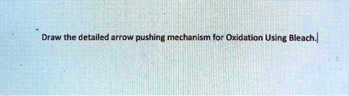 SOLVED: Draw the detailed arrow pushing mechanism for Oxidation Using ...