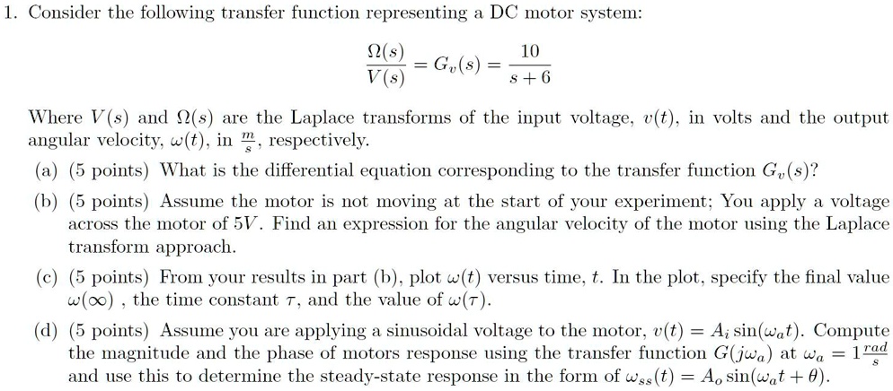 SOLVED: 1. Consider the following transfer function representing a DC motor system (s) 10 =s= V ...